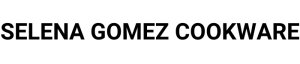Selena Gomez Cookware Official Website - Premium Kitchenware